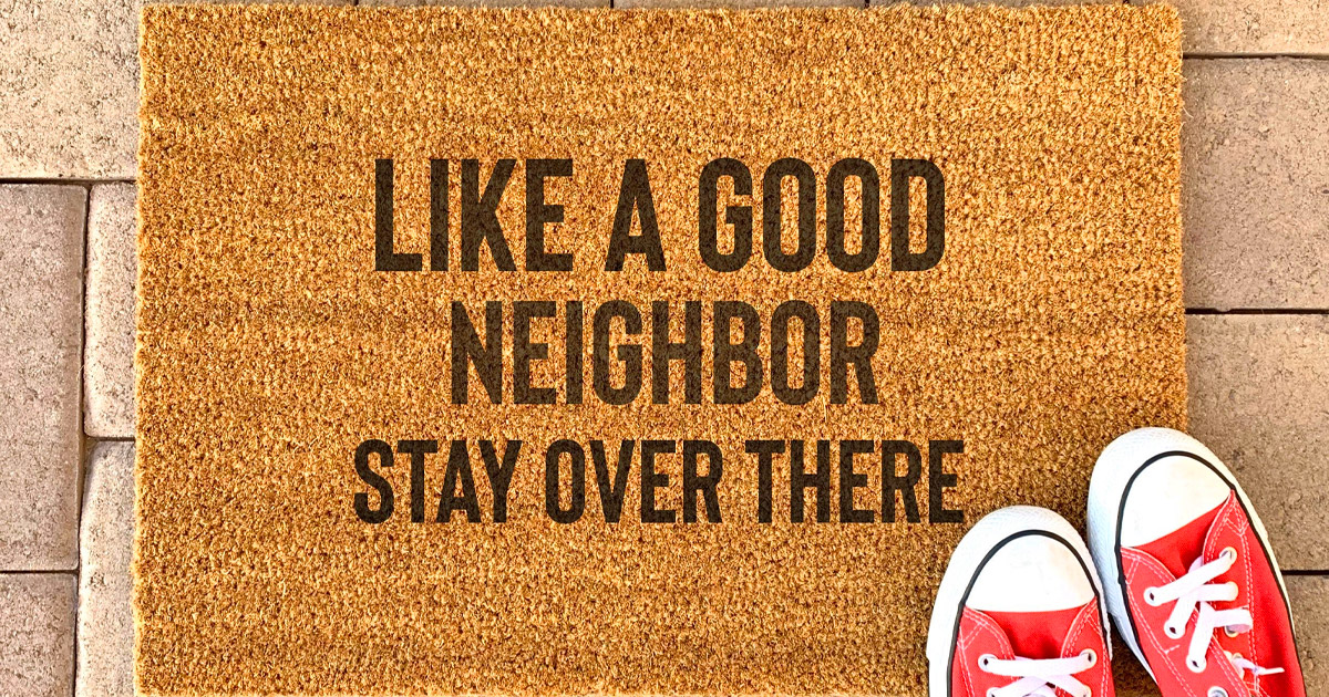 Like a Good Neighbor, Stay Over There Doormat
